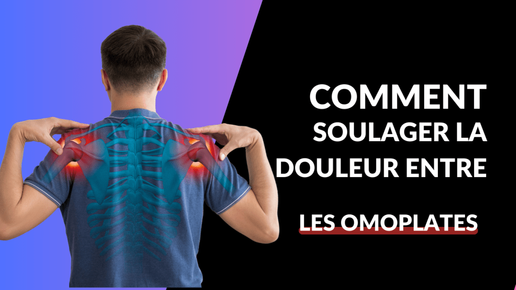 Soulager la douleur entre les omoplates : causes, traitements et ...